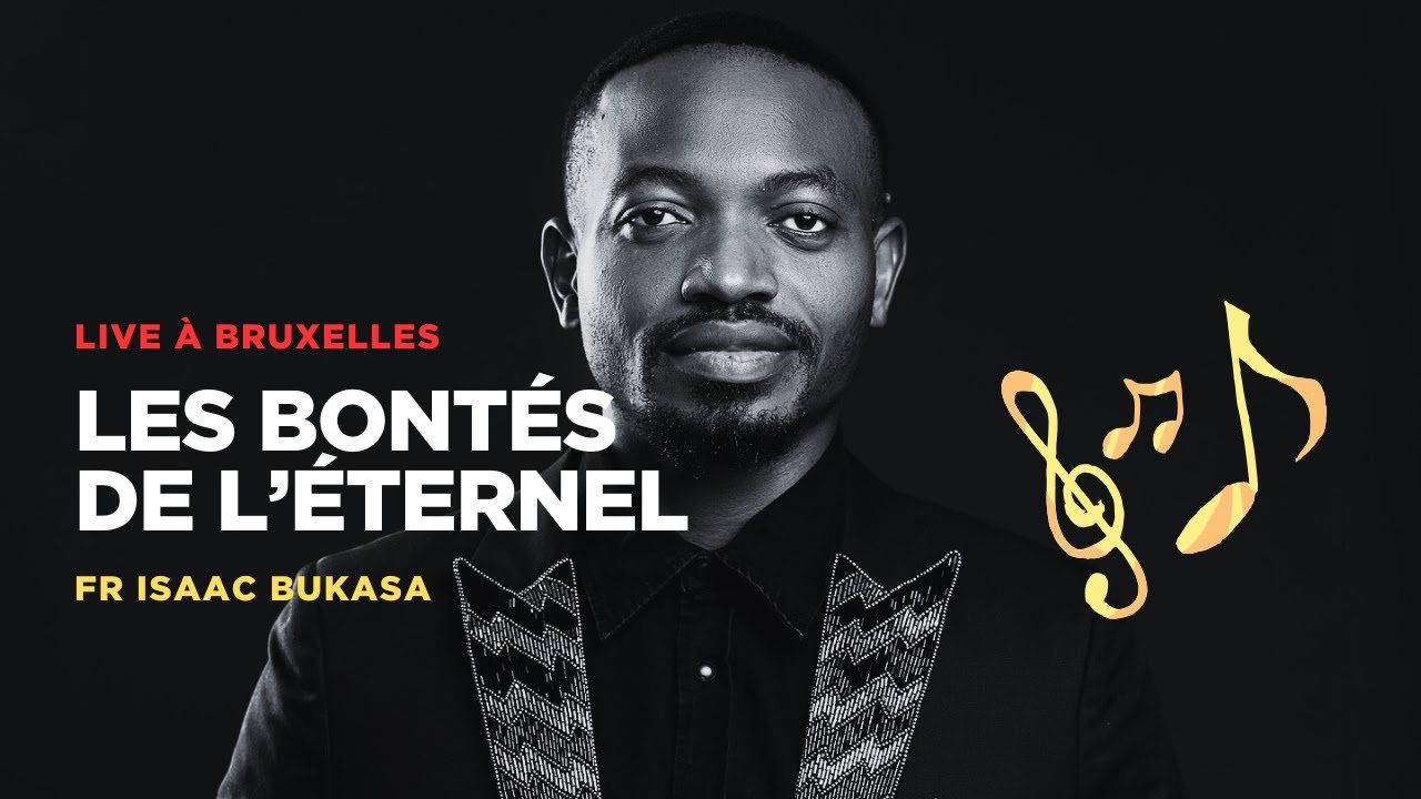Les Bontés de l’Éternel | Fr Isaac Bukasa - Live à Bruxelles - YouTube