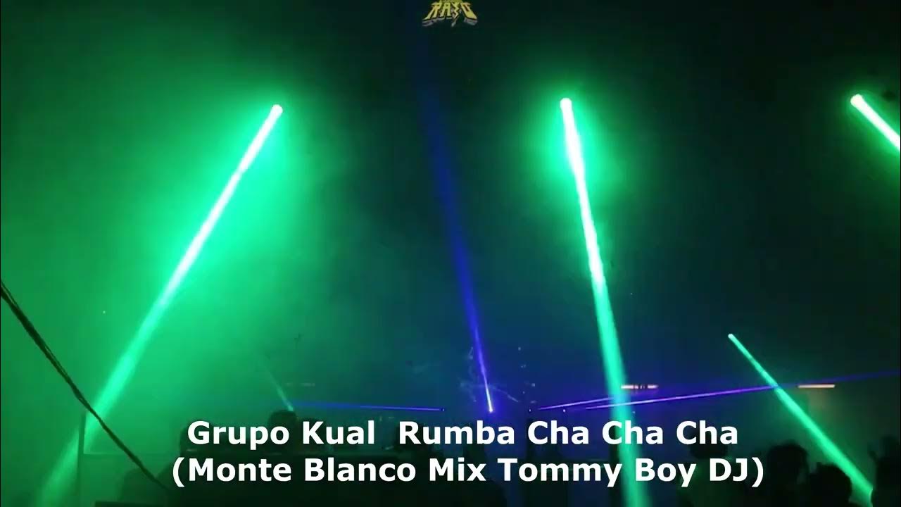Grupo Kual Rumba Cha Cha Cha Monte Blanco Mix Tommy Boy DJ - YouTube