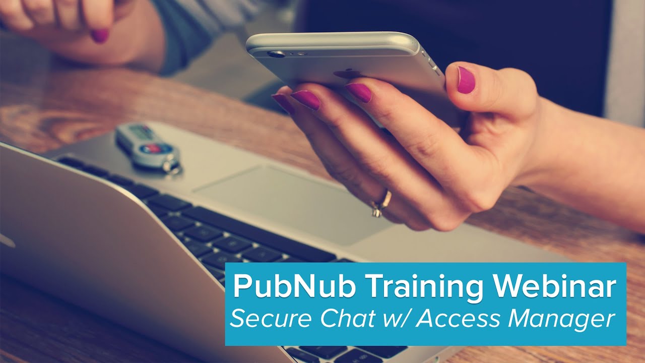 Building A Secure Chat Application With Access Manager PubNub Training building-a-secure-chat-application-with-access-manager-pubnub-training