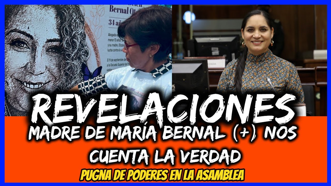 Revelaciones. Madre de María Bernal (+) nos cuenta la Verdad. Pugna de ...