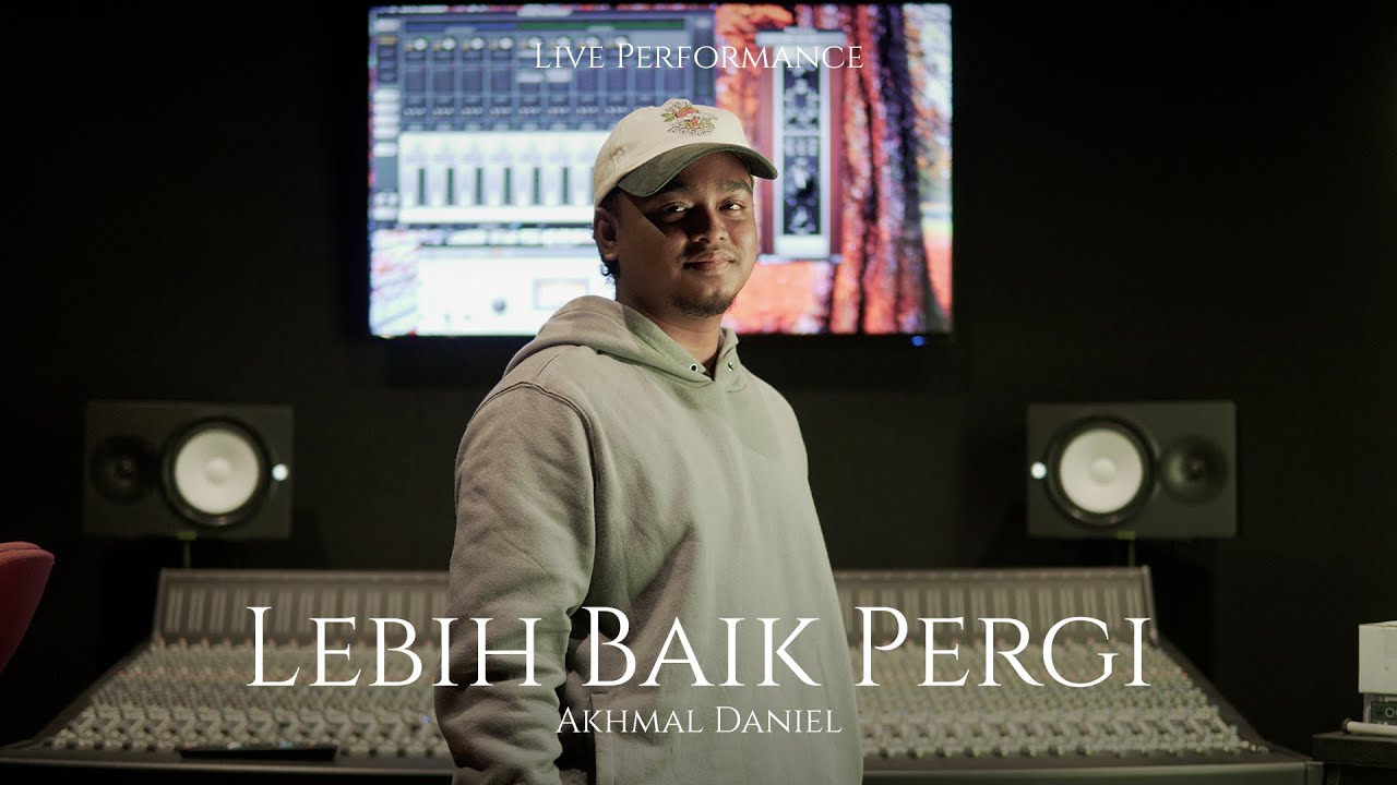 AKHMAL DANIEL - LEBIH BAIK PERGI (PERSEMBAHAN LIVE) - YouTube