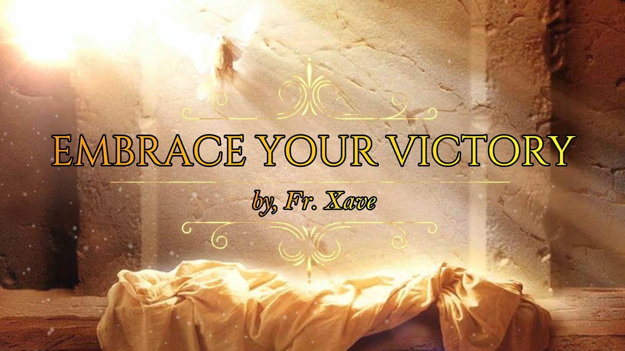 Embrace your Victory - By, Fr. Xave - YouTube