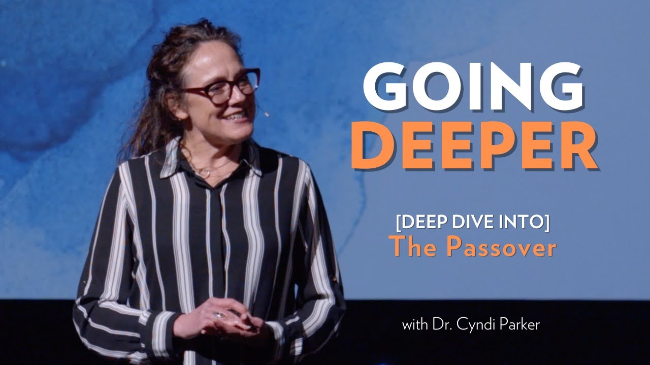 Going Deeper - Dr. Cyndi Parker - The Passover - YouTube