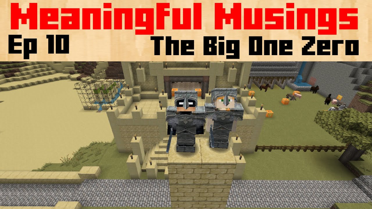 Meaningful Musings in Minecraft Ep -10 The Big One Zero- - YouTube