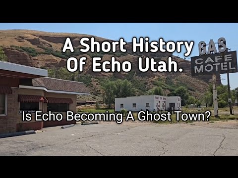 The Almost Forgotten Little Town Of Echo Utah. - YouTube