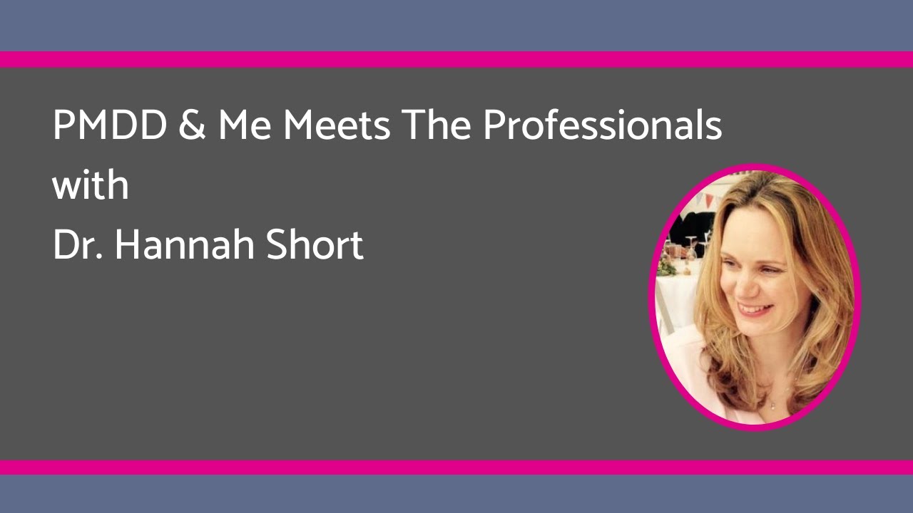 PMDD & Me Meets The Professionals with Dr. Hannah Short - YouTube