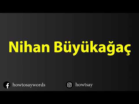 How To Pronounce Nihan Buyukagac