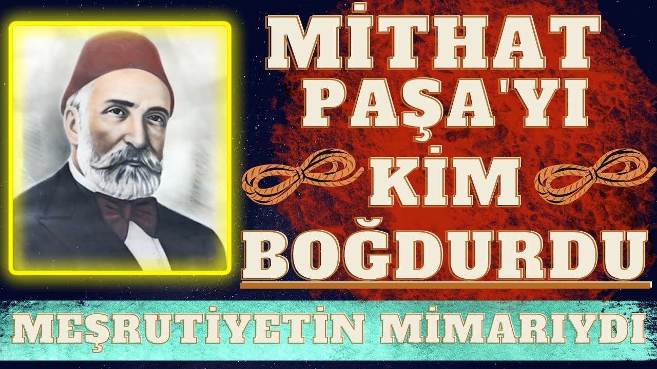 Meşrutiyet'in Mimarı Mithat Paşa'yı Abdülhamid han mı boğdurdu - YouTube