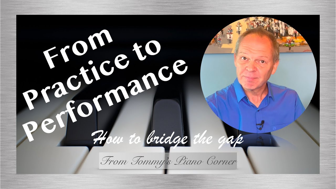 Piano Practice | How to go from Practising to Performing - YouTube