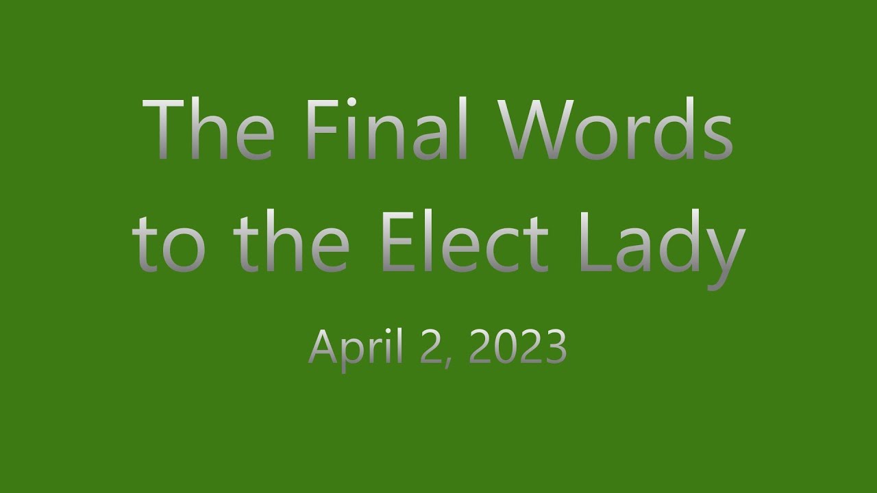 The Final Words to the Elect Lady - YouTube
