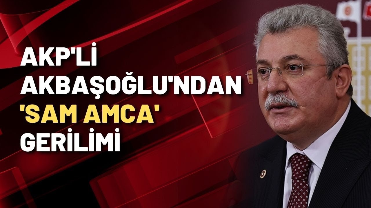 AKP'li Akbaşoğlu'ndan 'Sam Amca' gerilimi - YouTube