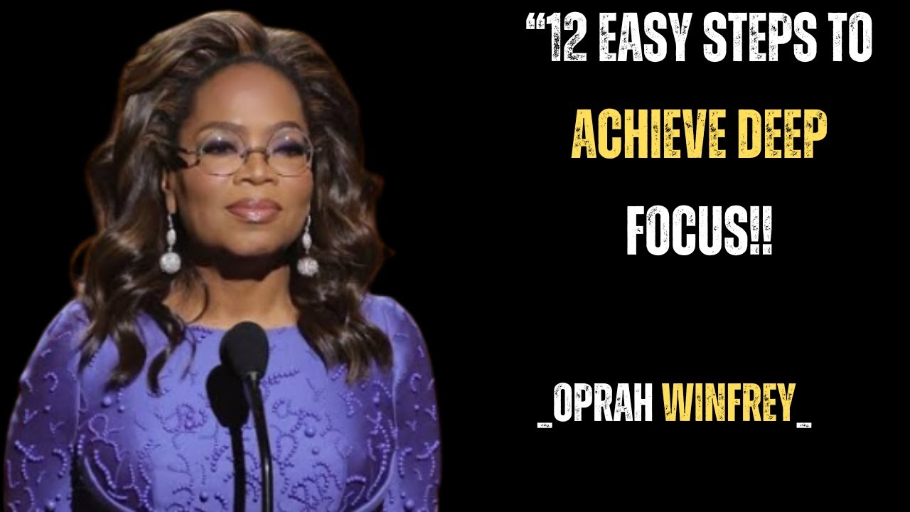 12 easy steps to achieve deep focus|Powerful Motivational Speach|Oprah ...