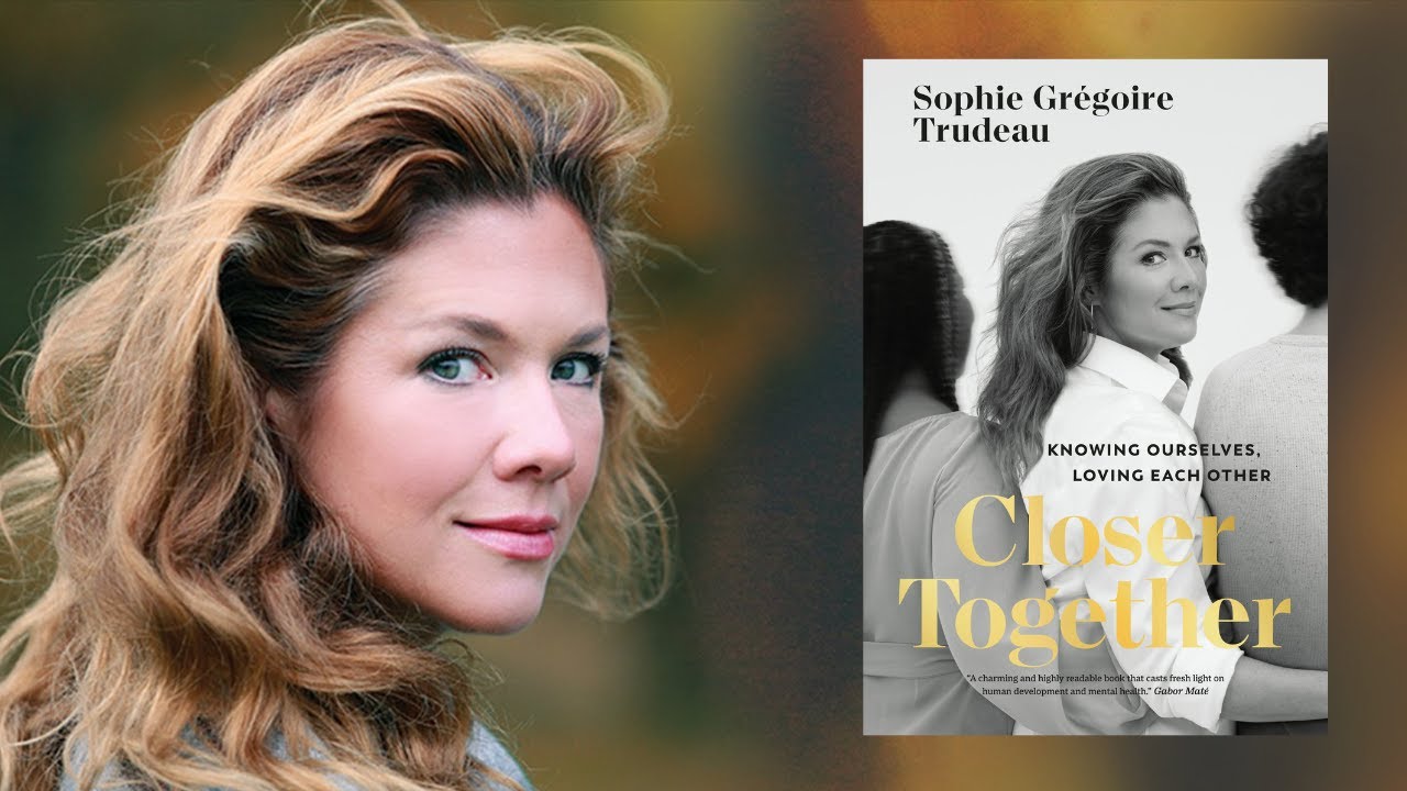 Sophie Grégoire Trudeau ~ Closer Together: Knowing Ourselves, Loving ...