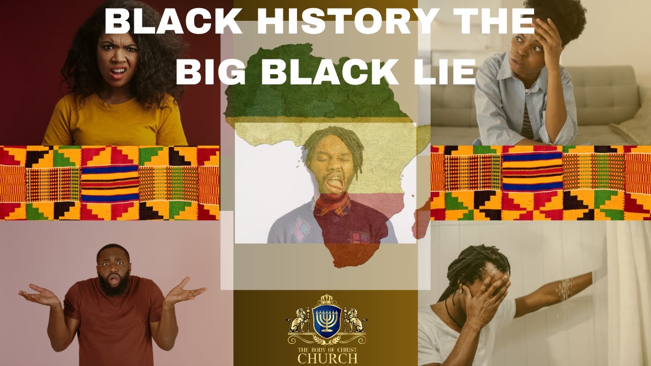 The Body of Christ Church Presents “BLACK HISTORY THE BIG BLACK LIE ...
