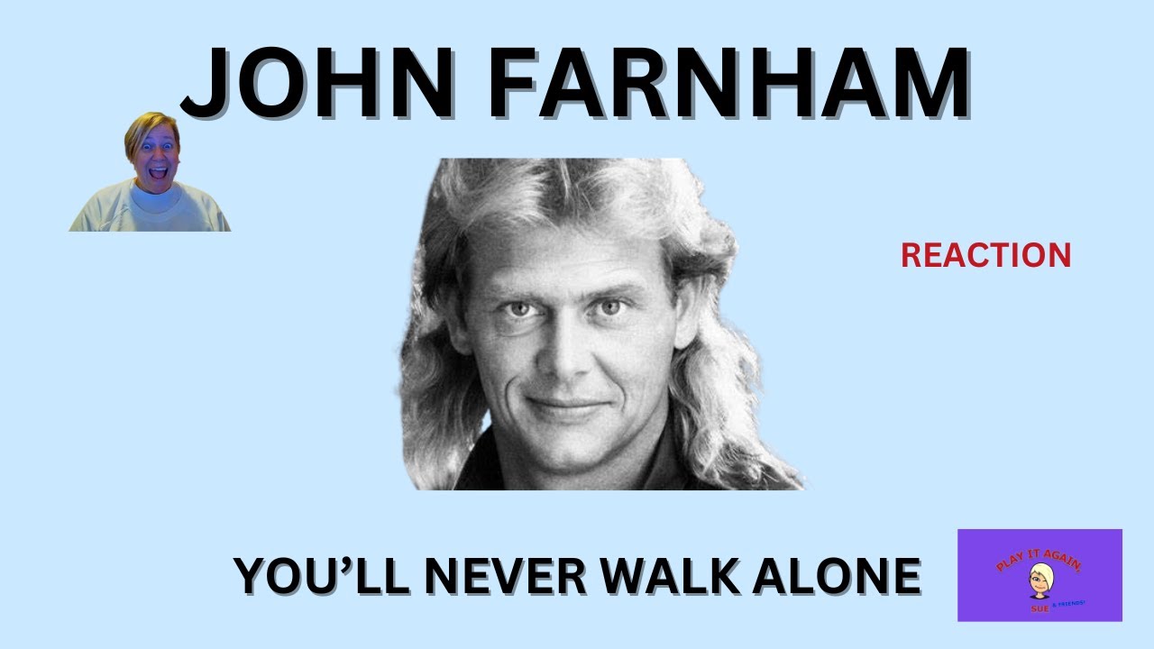1st Time Hearing ~ YOU'LL NEVER WALK ALONE by JOHN FARNHAM ~ Reaction ...