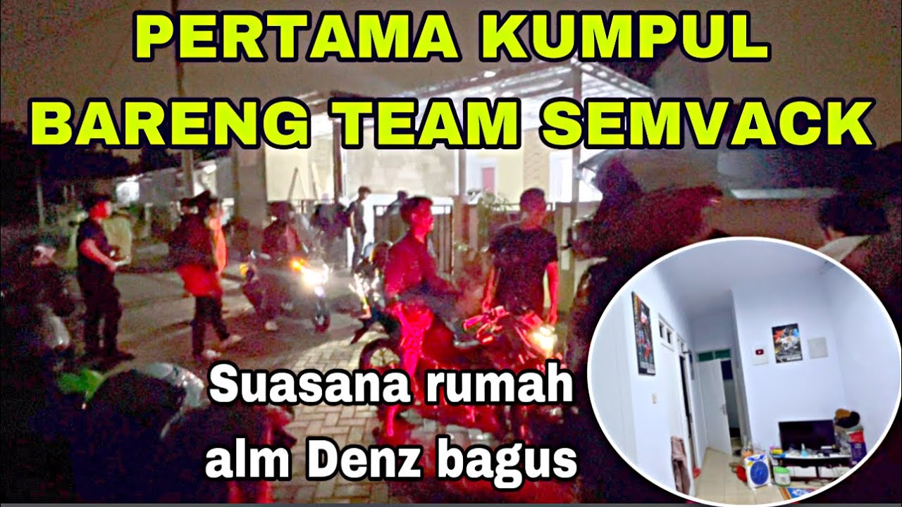 KUMPUL BARENG TEAM SEMVACK || SUASANA RUMAH ALM DENZBAGUS - YouTube