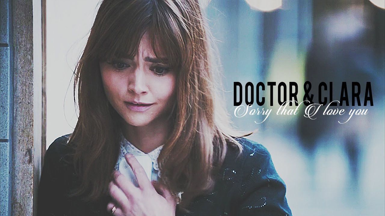 Doctor & Clara I Sorry that I love you - YouTube