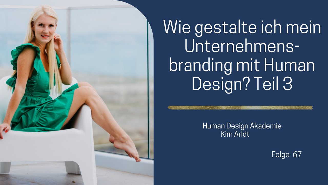 Wie gestalte ich mein Unternehmensbranding mit Human Design? Teil 3 ...
