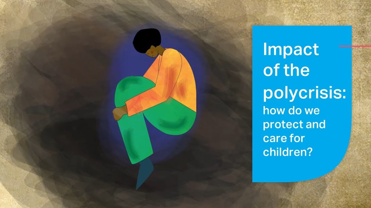 Impact of the polycrisis: how do we protect and care for children ...