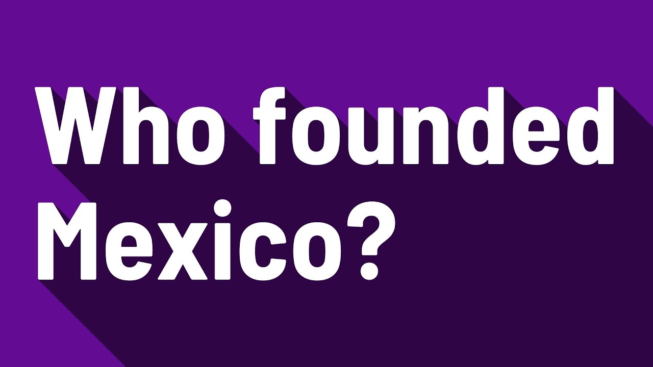 Who founded Mexico? - YouTube