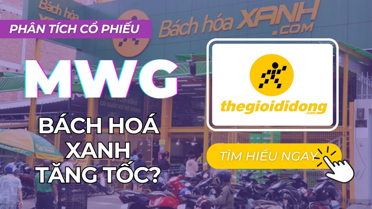 Cổ phiếu MWG: Bách hoá xanh mở rộng, Thế giới di động tái cấu trúc ...