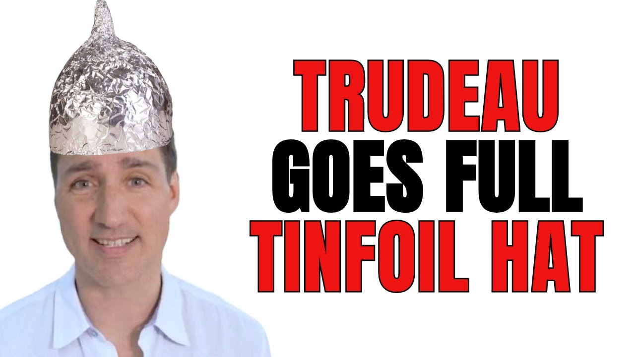 Justin Trudeau goes Full Tinfoil Hat... - YouTube