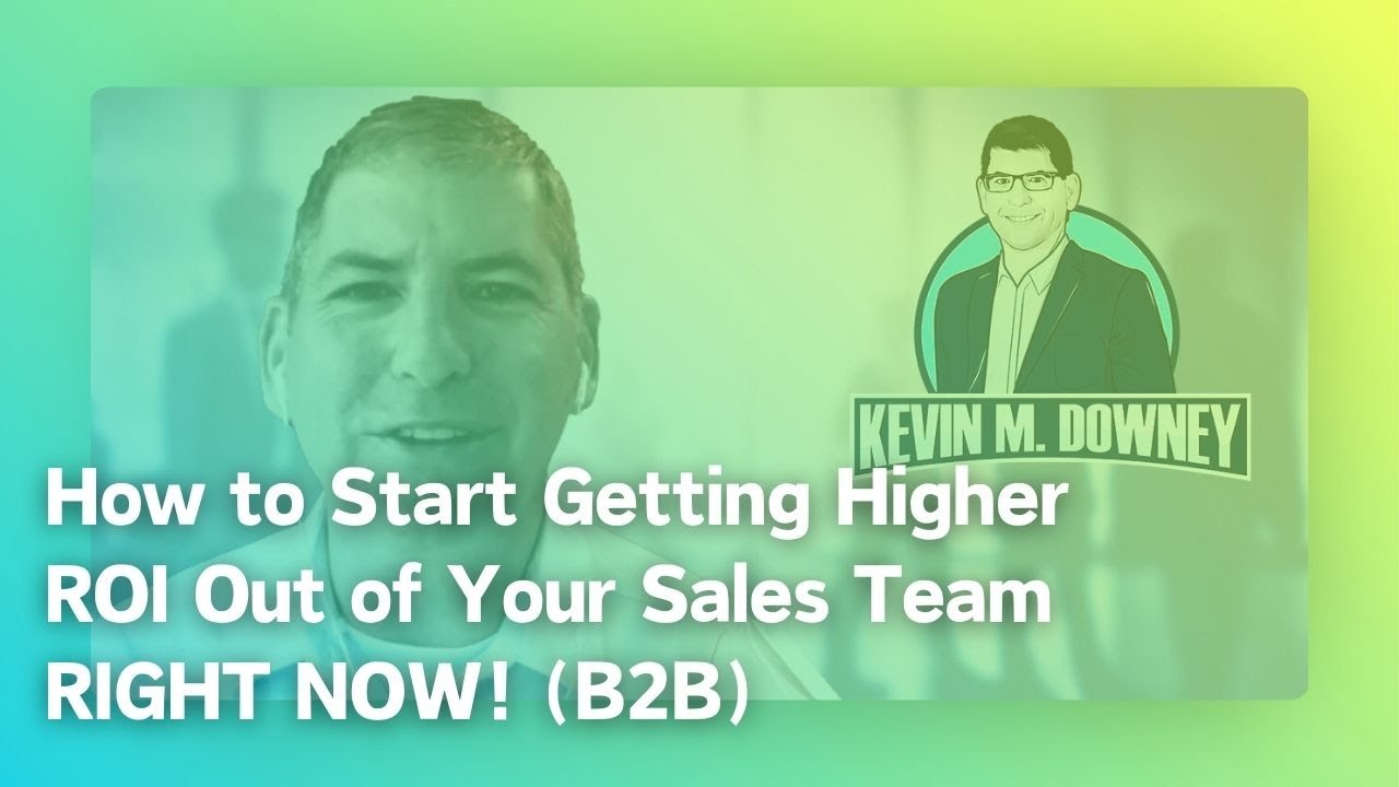 How to Start Getting Higher ROI Out of Your Sales Team RIGHT NOW! (B2B ...
