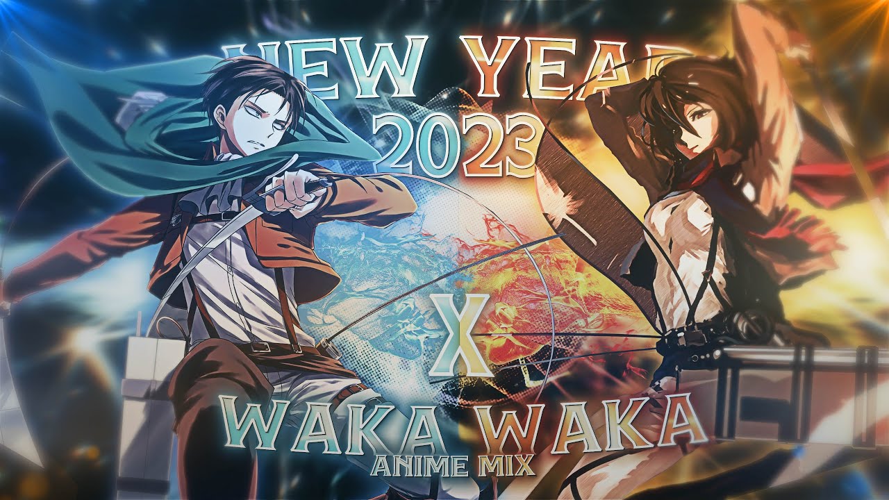 Anime Mix - Waka Waka | Happy New Year 2023🔥 [𝗔𝗠𝗩/𝗘𝗱𝗶𝘁] ! - YouTube