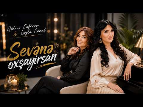 -Leyla Camal və Gülnar Cəfərova   - Sevənə Oxşayırsan (Official Klip)