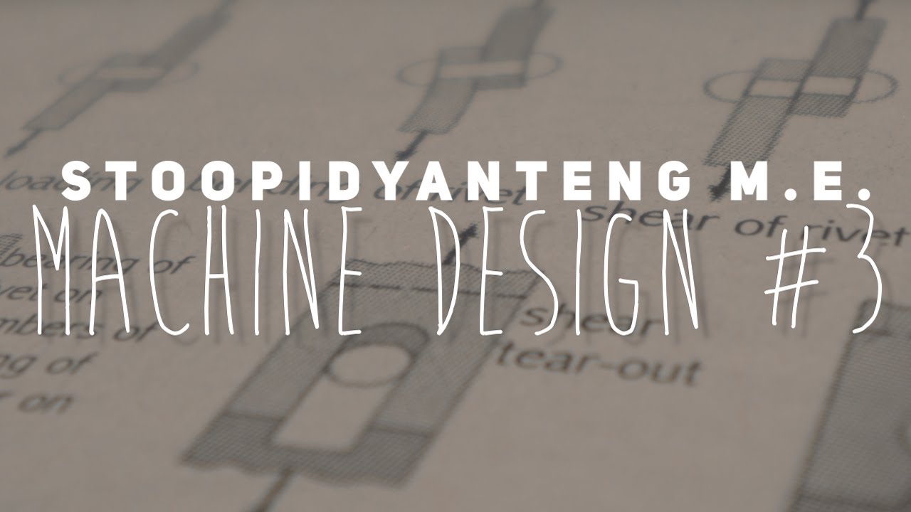 STOOPiDYANTENG M.E: MACHiNE DESiGN #3 (SPLiNES, RiVETS, AND WELDED ...