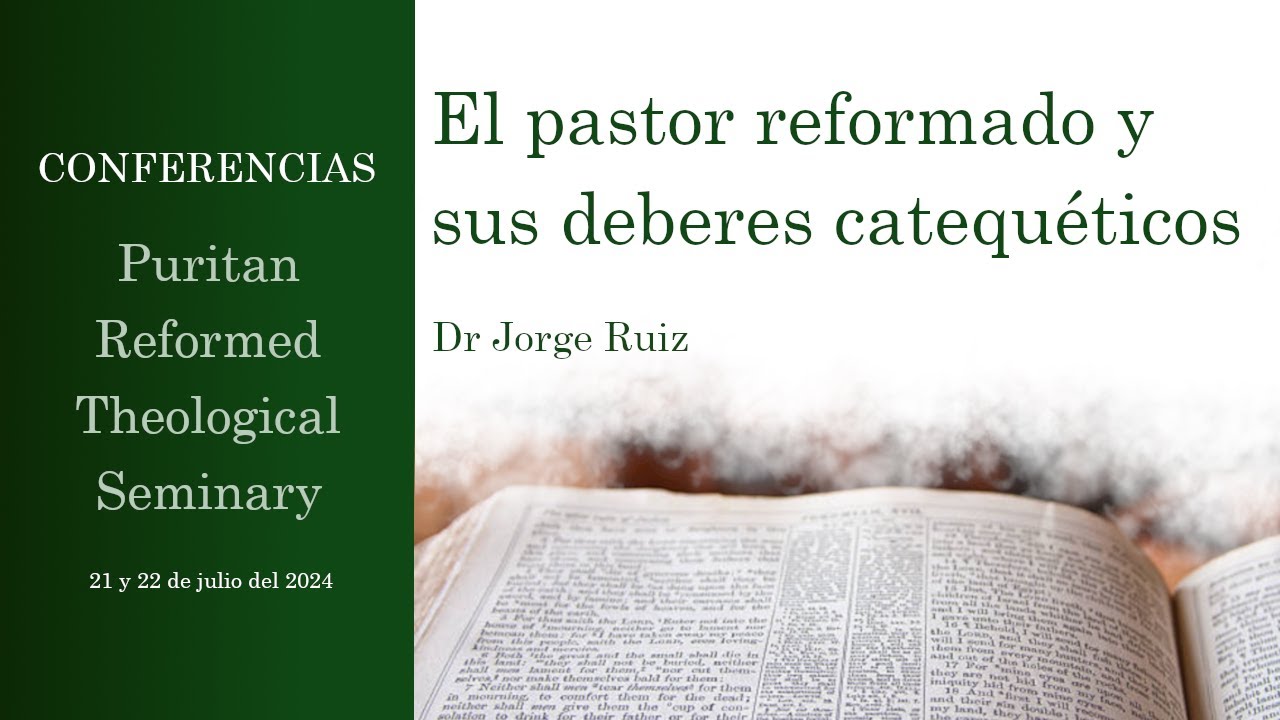 El pastor reformado y sus deberes catequéticos - Dr. Jorge Ruiz - YouTube