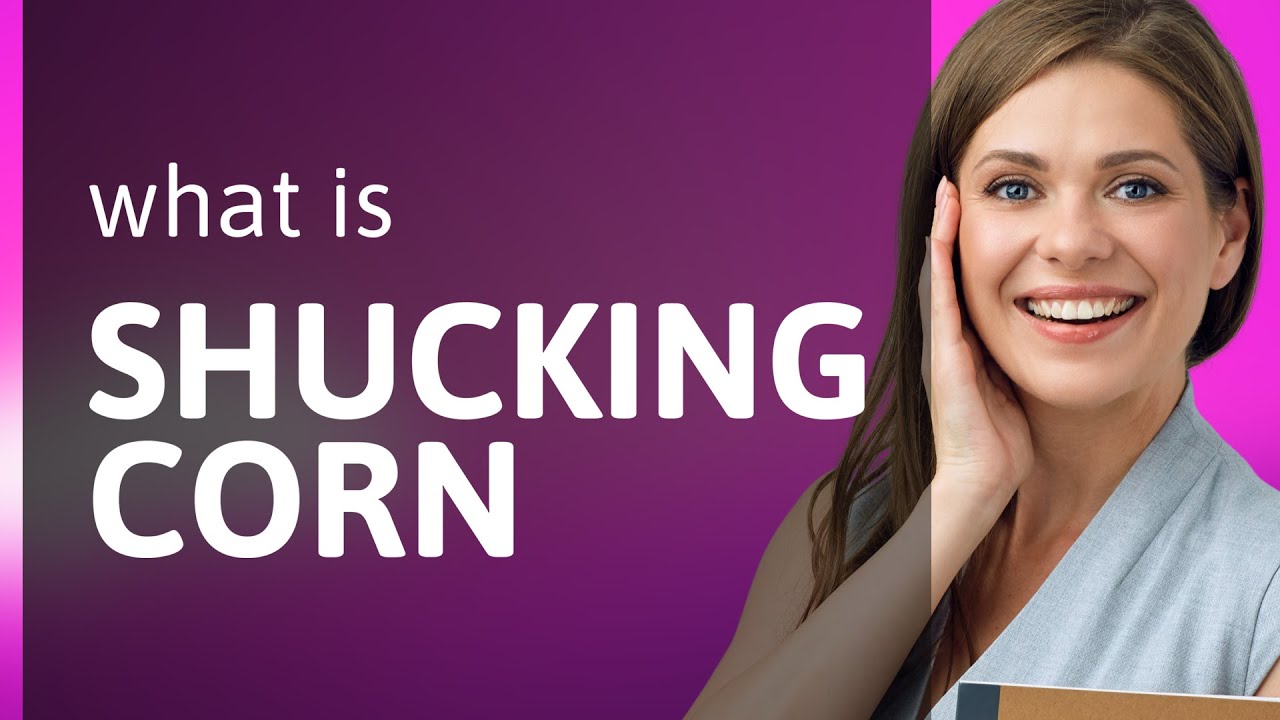 Understanding "Shucking Corn": An English Language Guide - YouTube