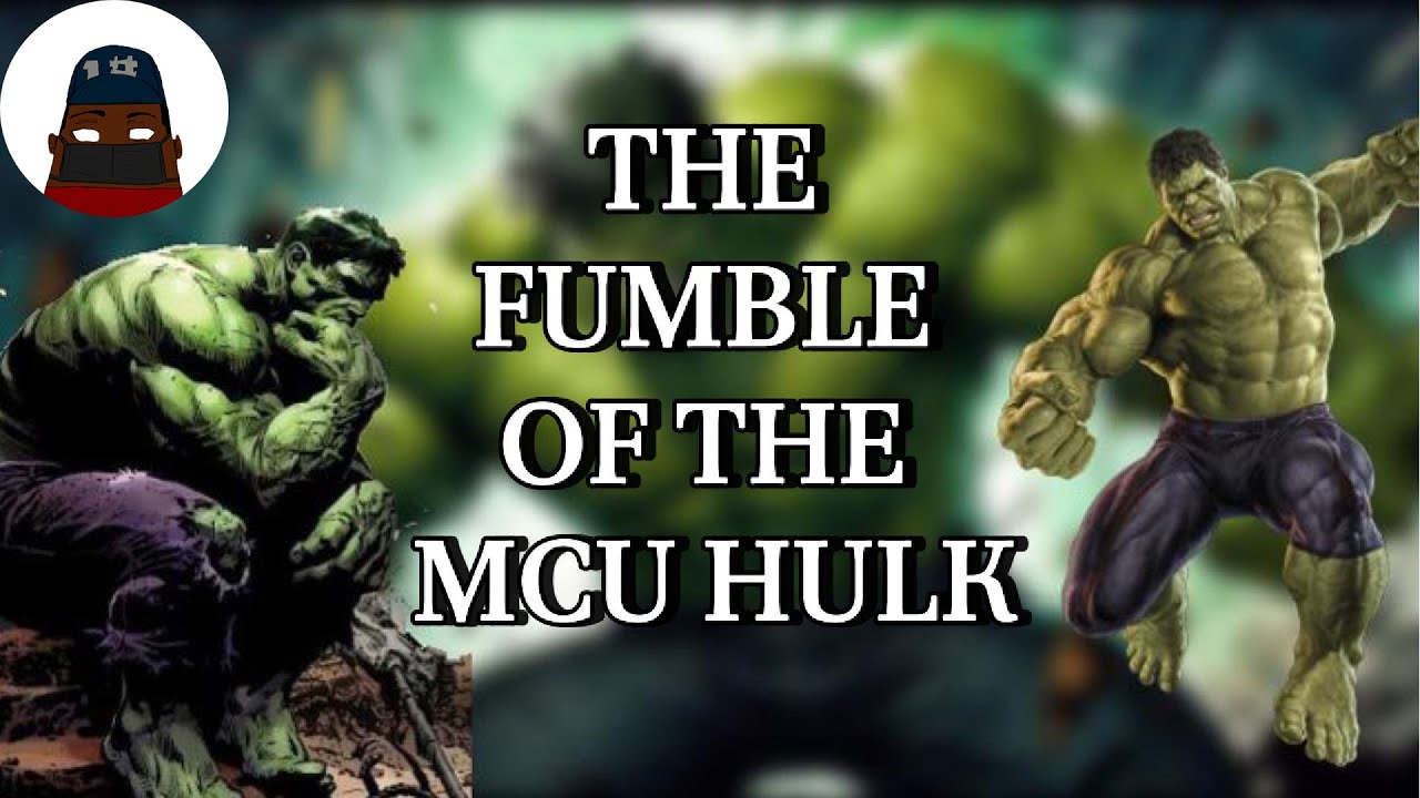 THE FUMBLE OF THE MCU HULK (PART 1) - YouTube