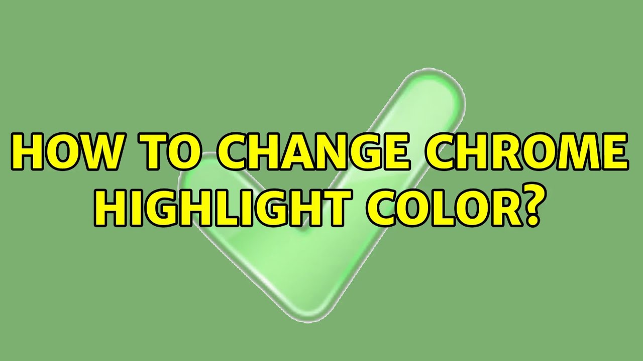 How To Change Chrome Highlight Color 4 Solutions YouTube How To Change Chrome Highlight Color 4 Solutions YouTube