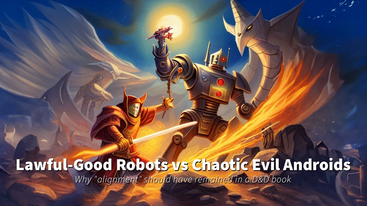 Lawful Good Robots vs Chaotic Evil Androids - YouTube Lawful Good Robots vs Chaotic Evil Androids - YouTube