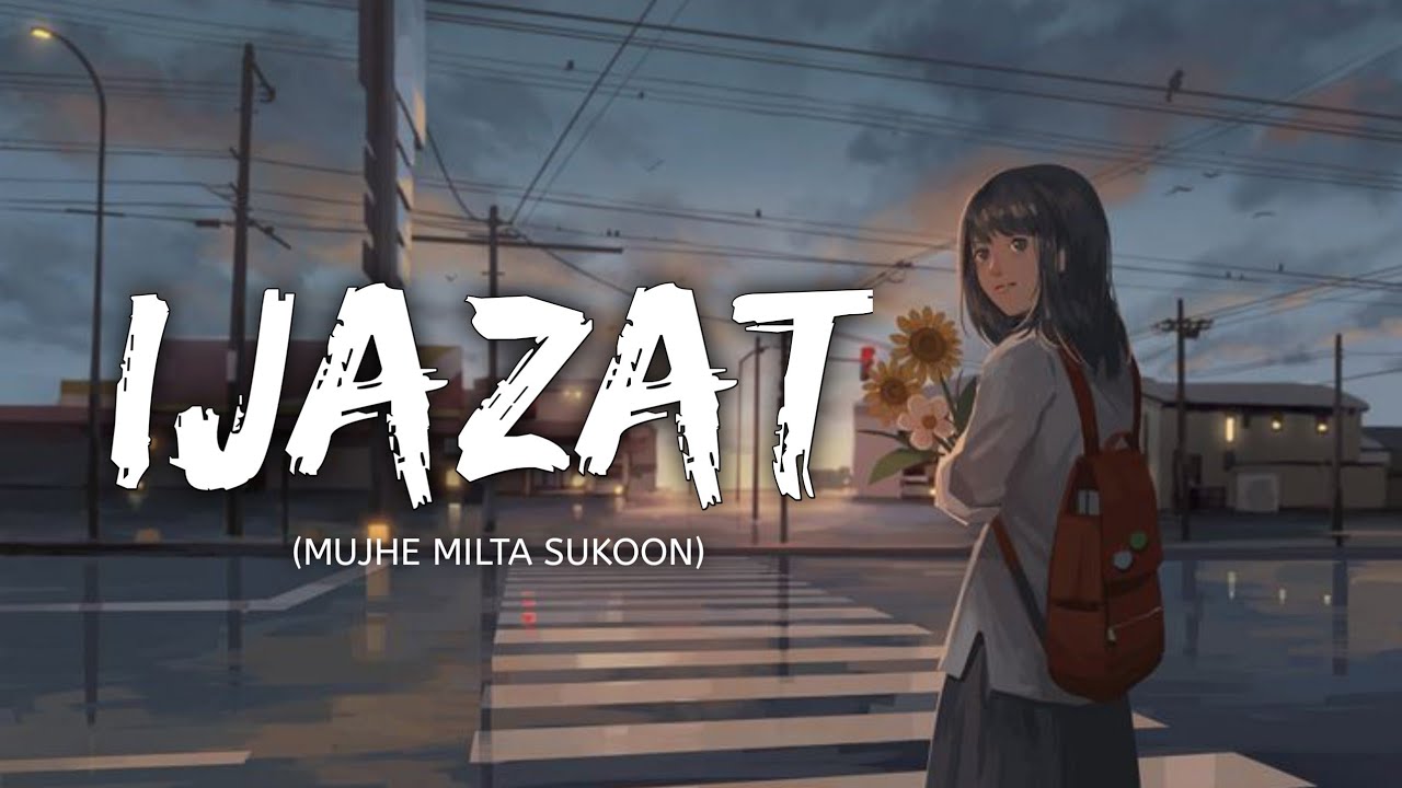 IJAZAT [Slowed+Reverb] - Arijit Singh, MeetBros | Lyrical Audio ...