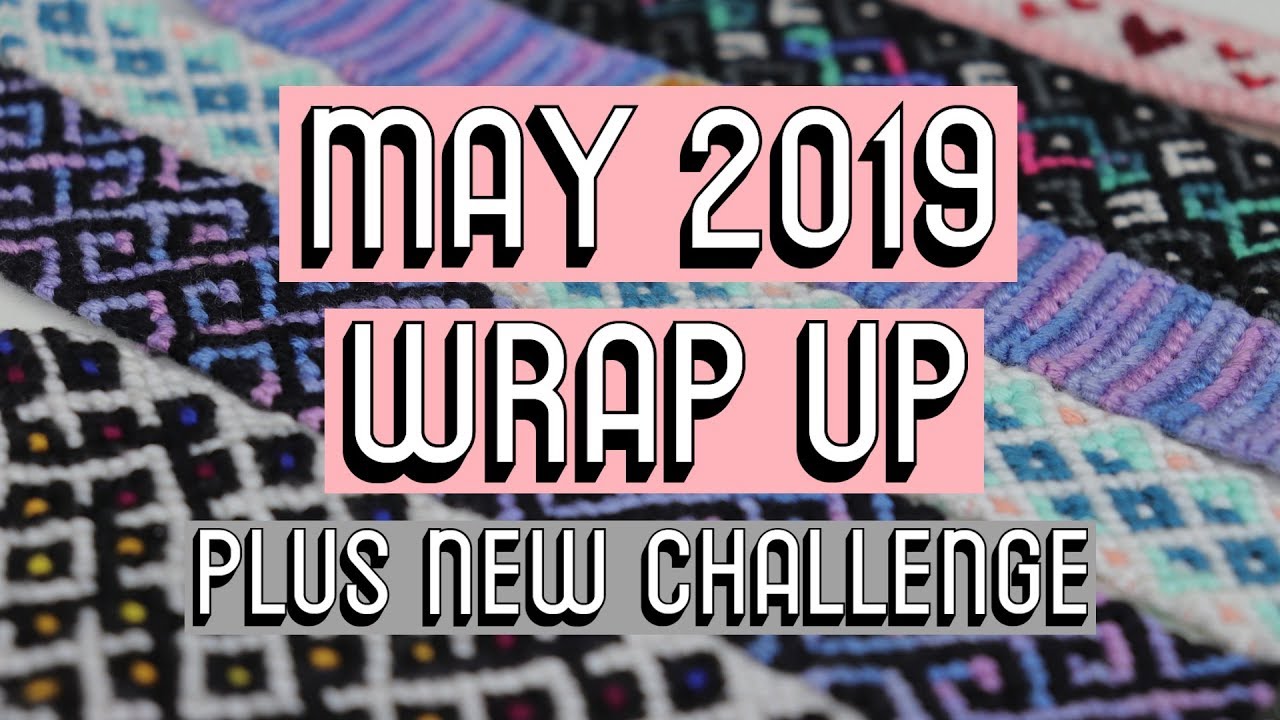 MAY 2019 WRAP UP + CHALLENGE [CC] || Friendship Bracelets - YouTube