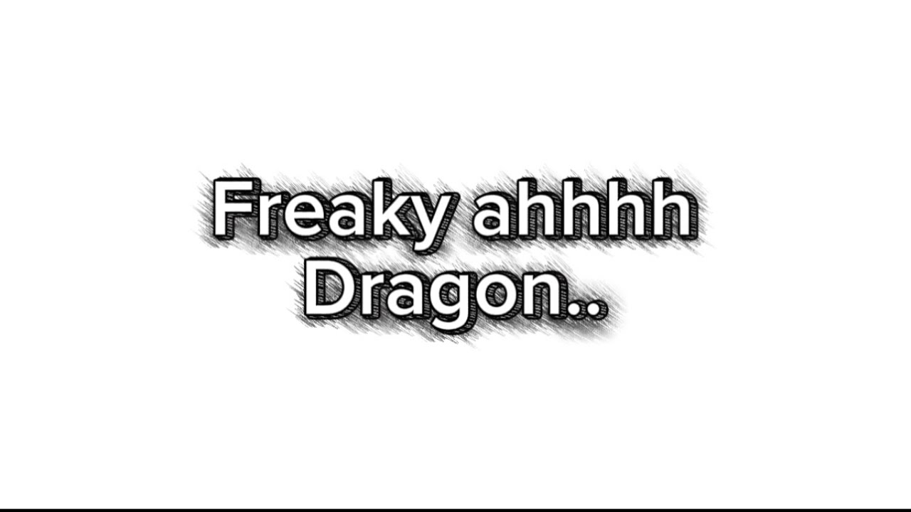 Freaky ahhhh dragon.. (fpe my au) - YouTube