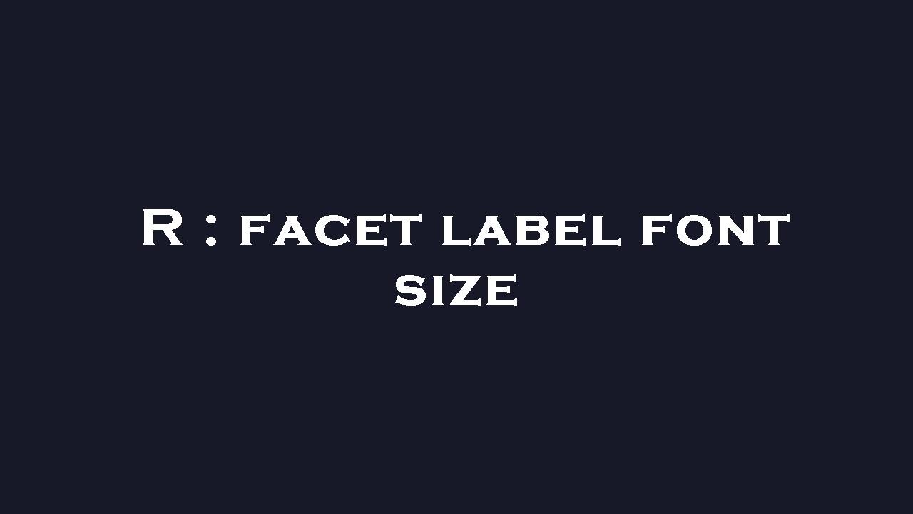 R Facet Label Font Size YouTube R Facet Label Font Size YouTube