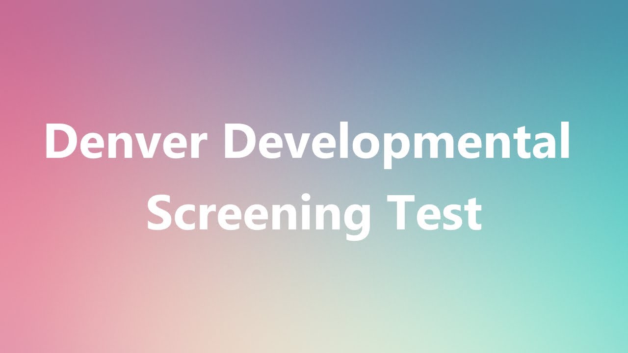 Denver Developmental Screening Test - Medical Definition and ...