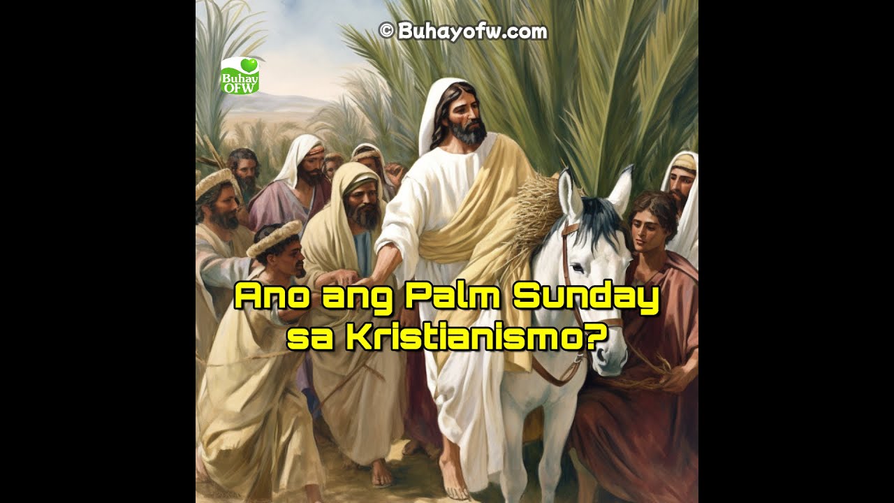 Ano Kahulugan ng Palm Sunday o Araw ng Palaspas sa Kristianismo? - YouTube