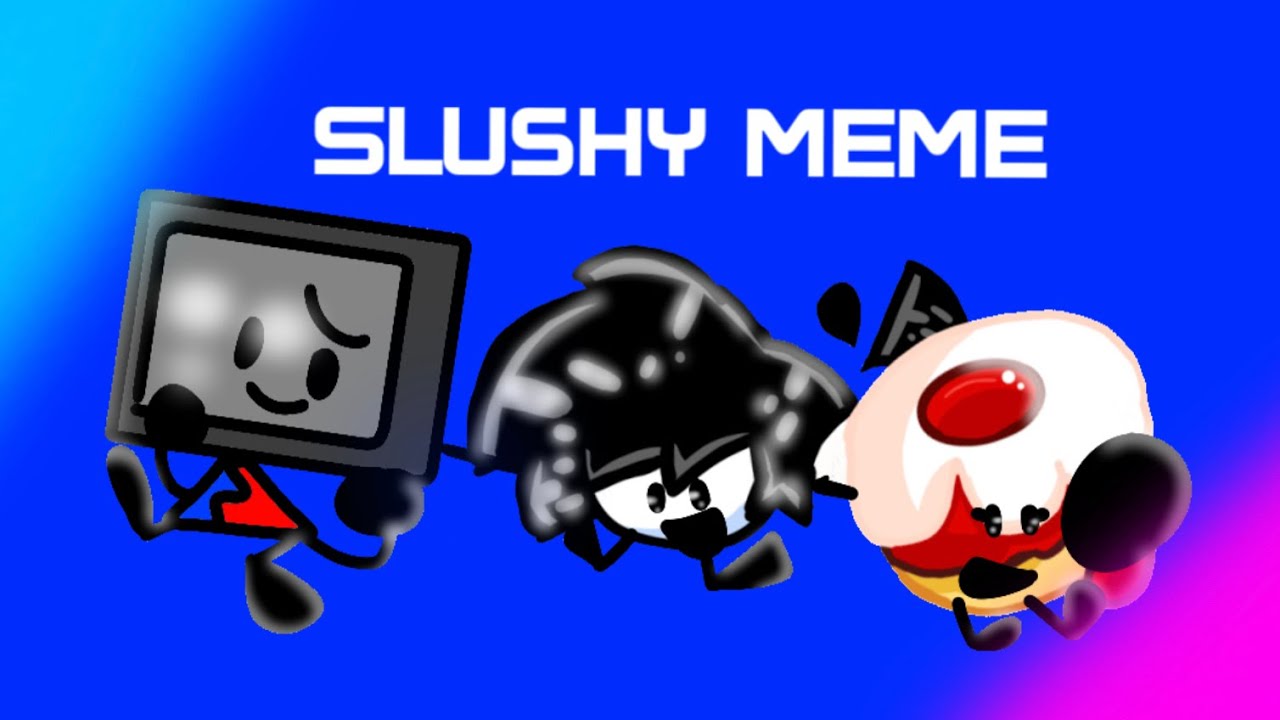 Slushy meme //gift for @cremexpuff @jrfito06 - YouTube