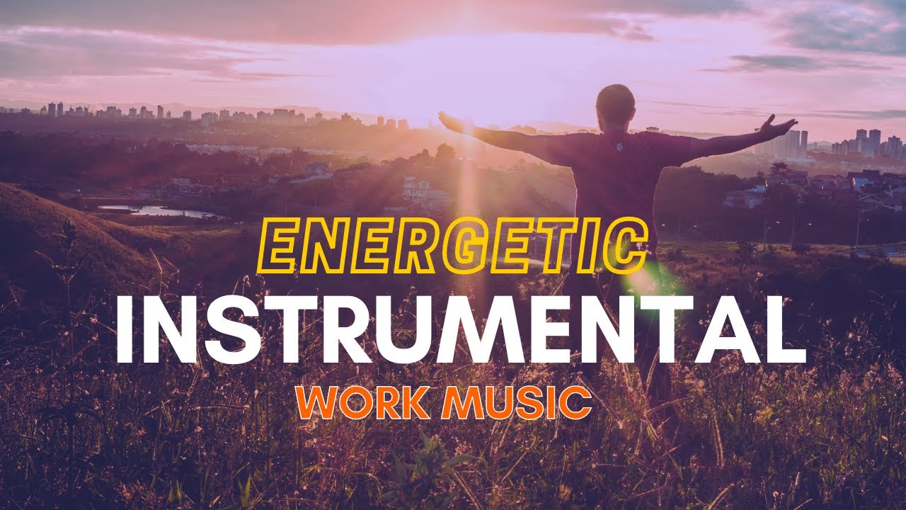 Uplifting Instrumental Work Music | Energetic Happy Soothing Background ...