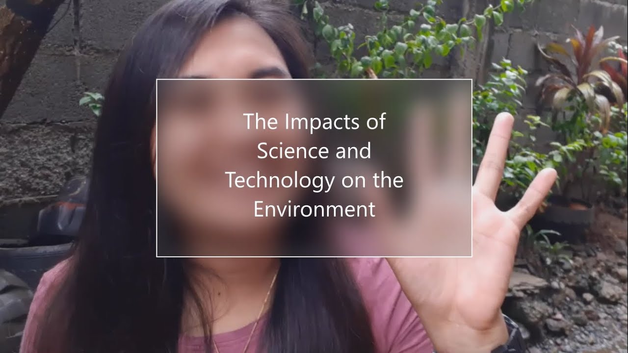 Environmental Vlog: What are the Impacts of Science and Technology on ...
