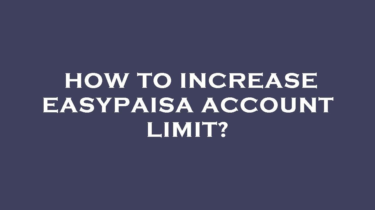 How to increase easypaisa account limit? - YouTube