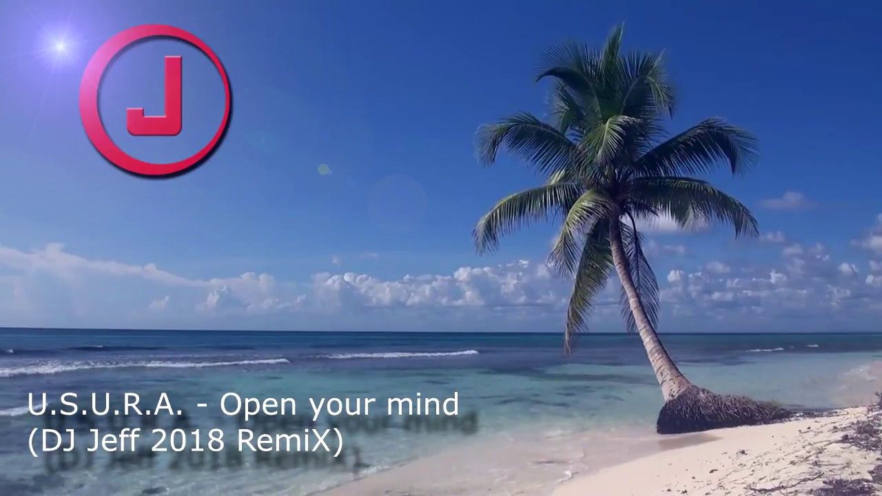 U.S.U.R.A. - Open your mind (Deejay Jeff 2018 Remix) - YouTube