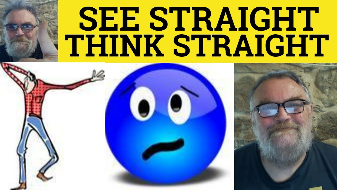 See Straight Meaning Think Straight Definition Can t See Straight see-straight-meaning-think-straight-definition-can-t-see-straight