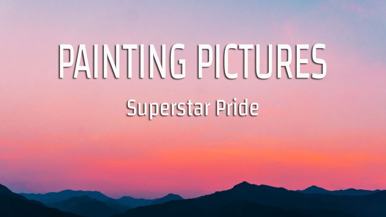 Painting Pictures (Lyrics) - Superstar Pride - YouTube