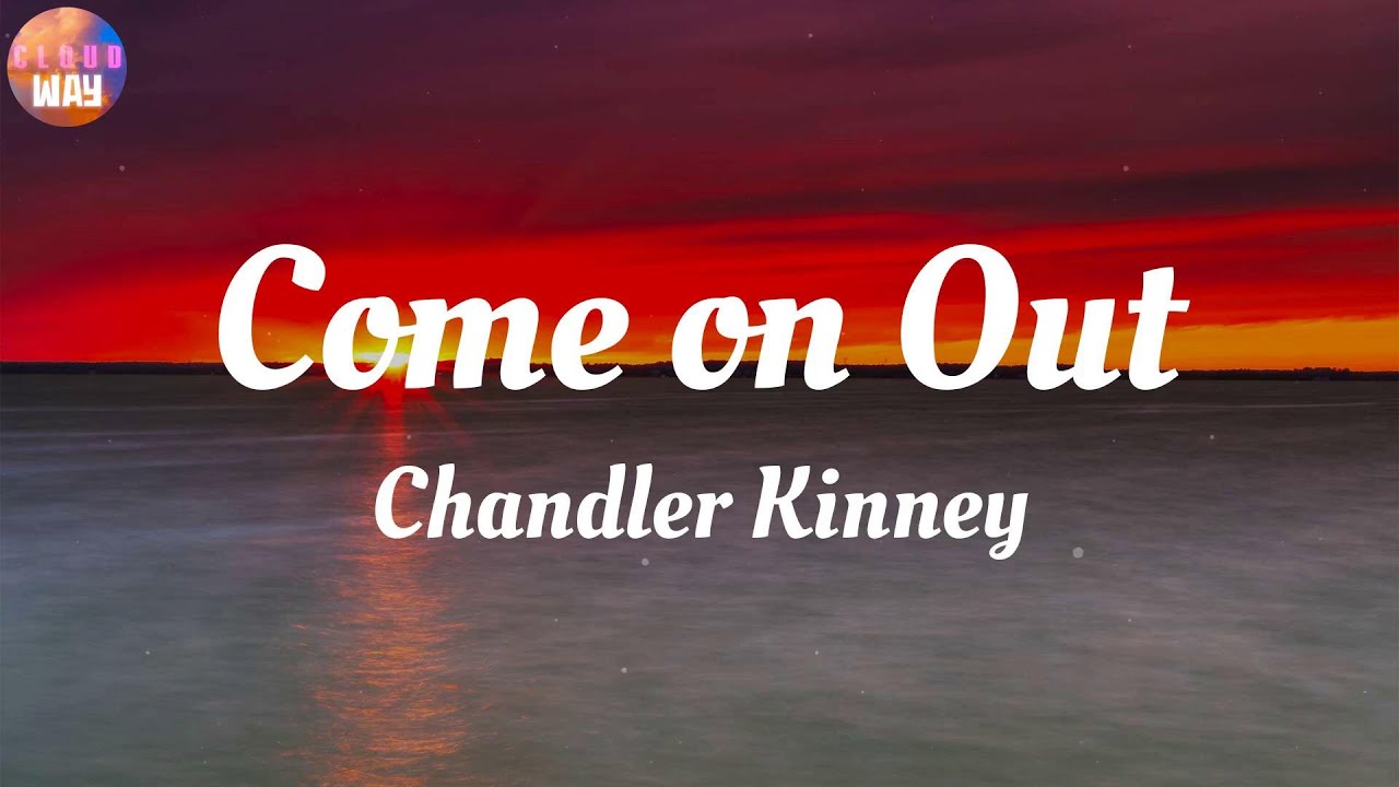 Chandler Kinney - Come on Out / Lyrics - YouTube