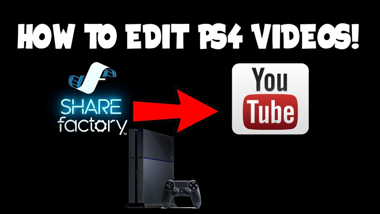 HOW TO EDIT PS4 VIDEOS ON SHARE FACTORY! - YouTube